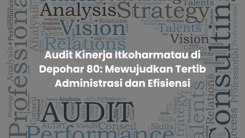 Audit Kinerja Itkoharmatau di Depohar 80: Mewujudkan Tertib ...