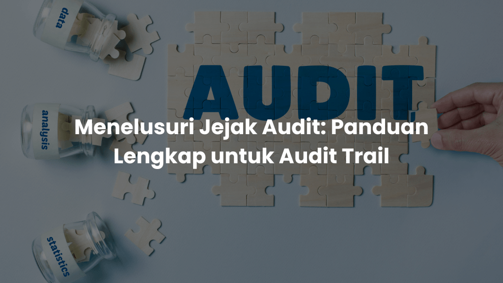 Menelusuri Jejak Audit: Panduan Lengkap untuk Audit Trail - Audit Pro