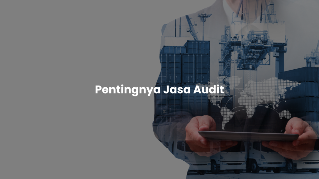 Memahami Pentingnya Jasa Audit